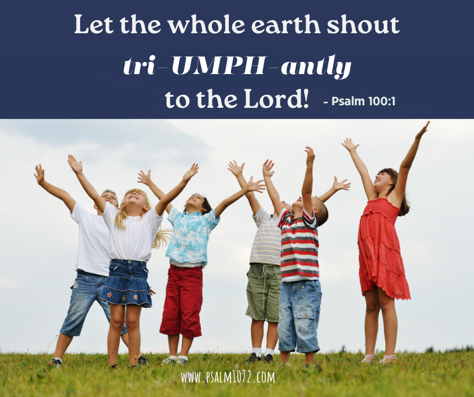 Psalm 100: Shout Triumphantly! – The Fruitful Educator